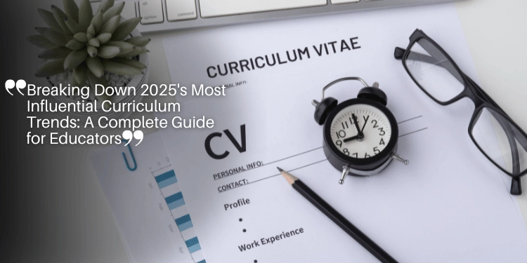 Breaking Down 2025's Most Influential Curriculum Trends: A Complete ...