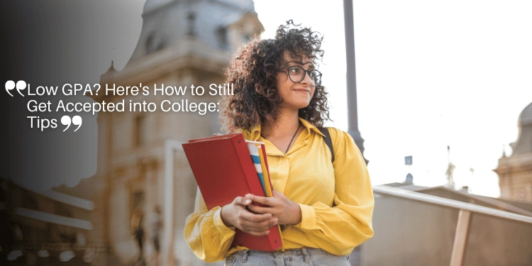 Low GPA? Here's How to Still Get Accepted into College: Tips - newsyers.com