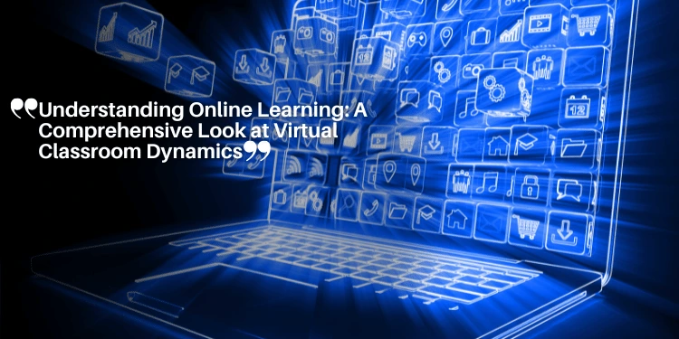 Understanding Online Learning: A Comprehensive Look at Virtual ...