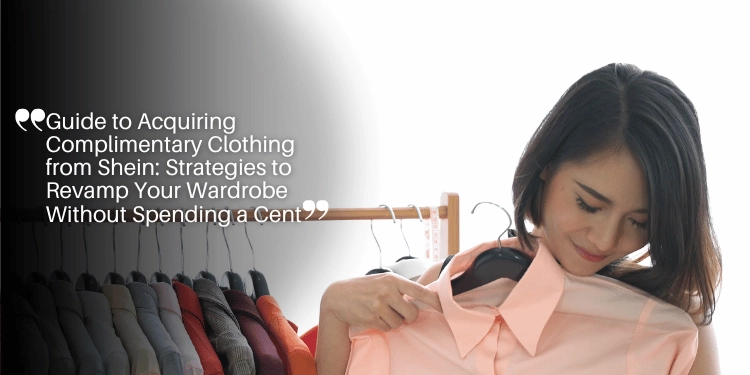 Guide to Acquiring Complimentary Clothing from Shein: Strategies to Revamp Your Wardrobe Without ...